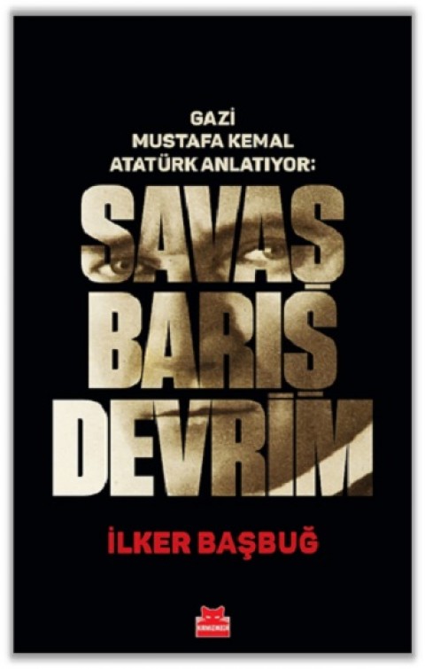 Gazi Mustafa Kemal Atatürk Anlatıyor: Savaş Barış Devrim (Ciltli)